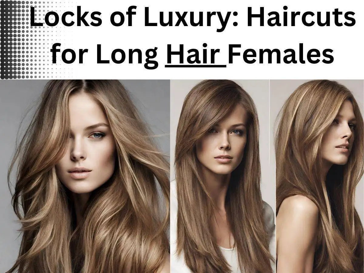 Locks of Luxury Haircuts for Long Hair Females